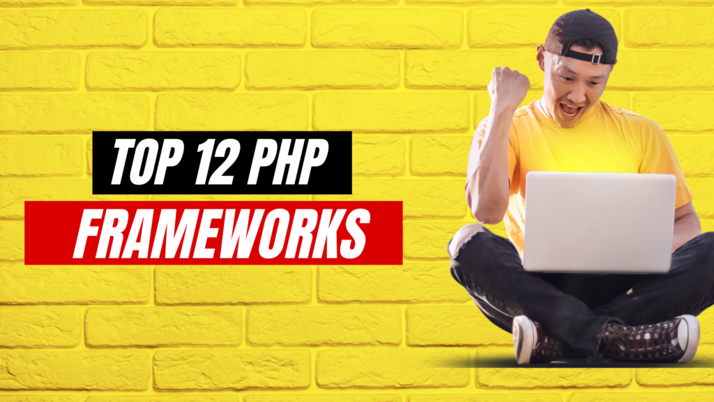 12 Top Php Frameworks For Web Developers To Consider In 2023 Digitalxperts